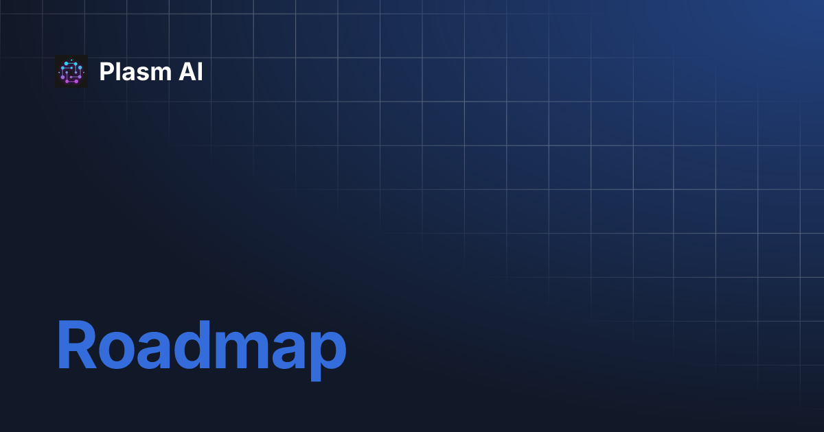 Roadmap | Plasm AI