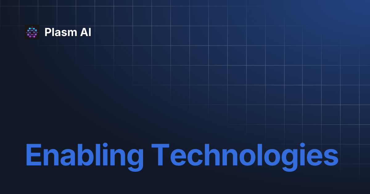 Enabling Technologies | Plasm AI